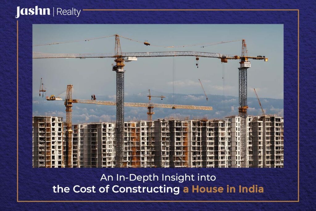 An In-Depth Insight into the Cost of Constructing a House in India